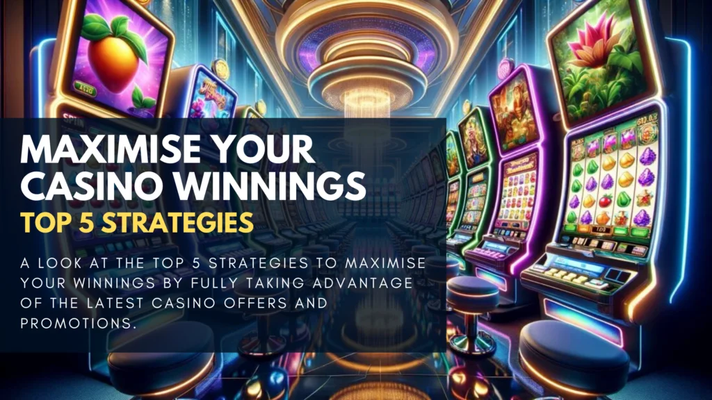 Strategies for Maximising Your Winnings with Casino Promotions